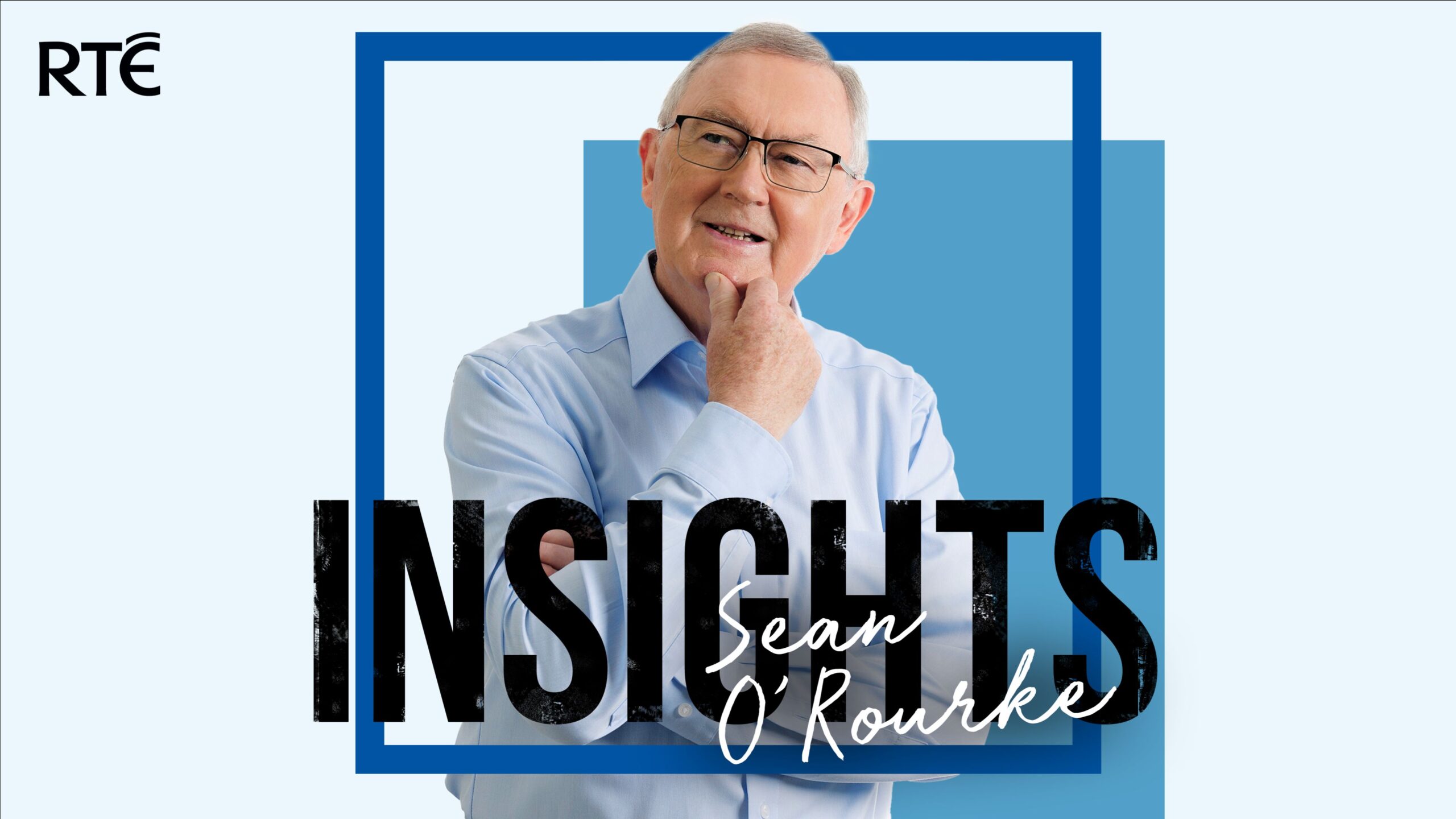 RTÉ LAUNCH BRAND NEW PODCAST SERIES “INSIGHTS WITH SEAN O’ROURKE ...