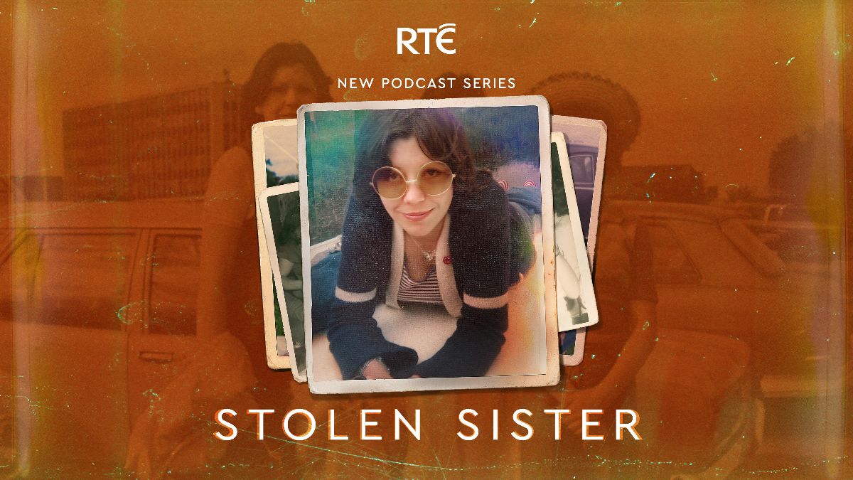 Stolen Sister - A new podcast series from RTÉ Documentary on One – About RTÉ